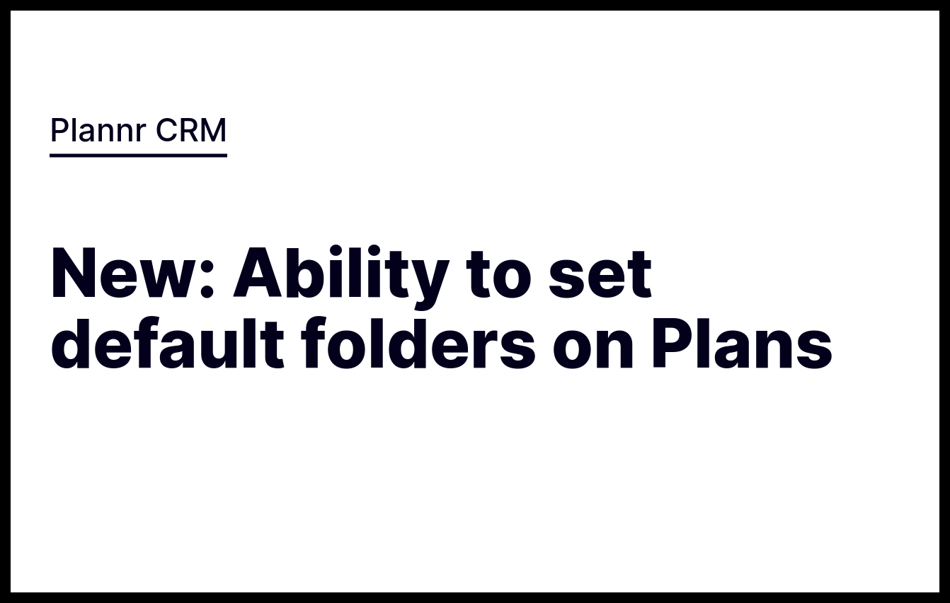 New: Ability to set default folders on Plans - Documents (File System) | Plannr CRM