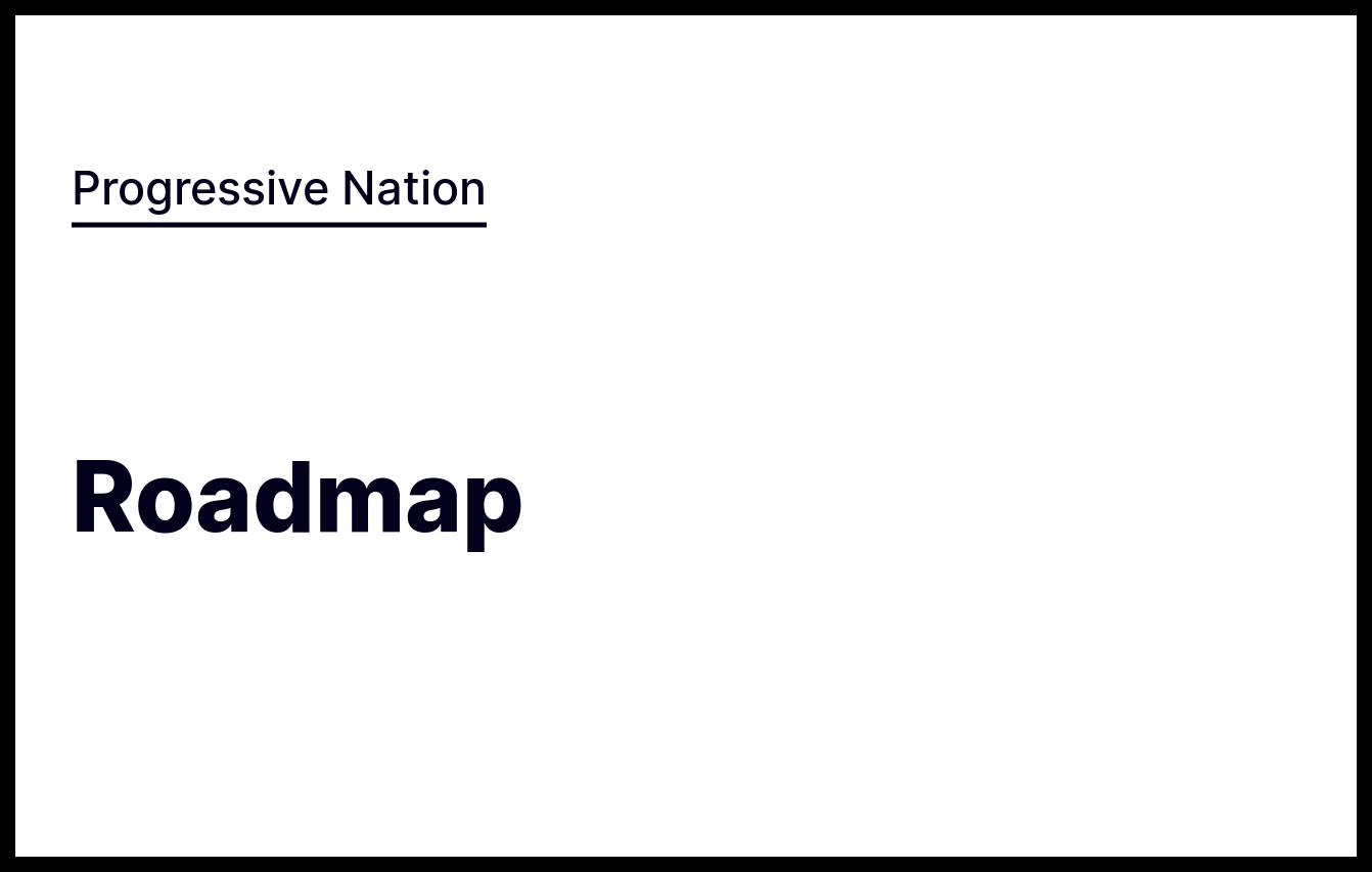 Roadmap | Progressive Nation