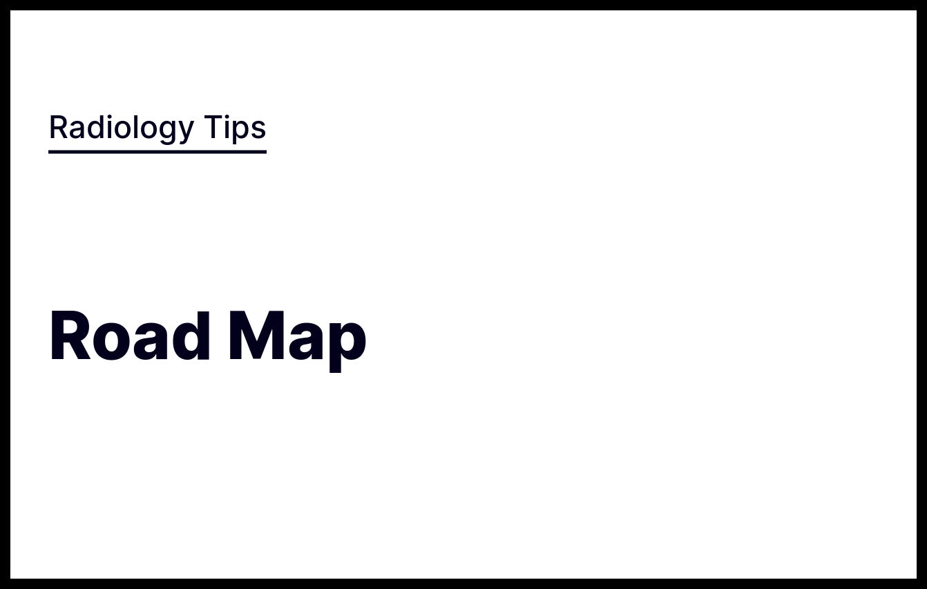 Road Map | Radiology Tips