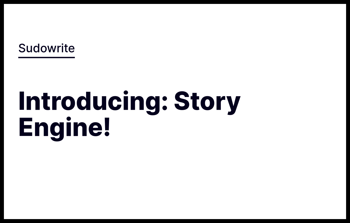 Introducing: Story Engine! - New! | Sudowrite