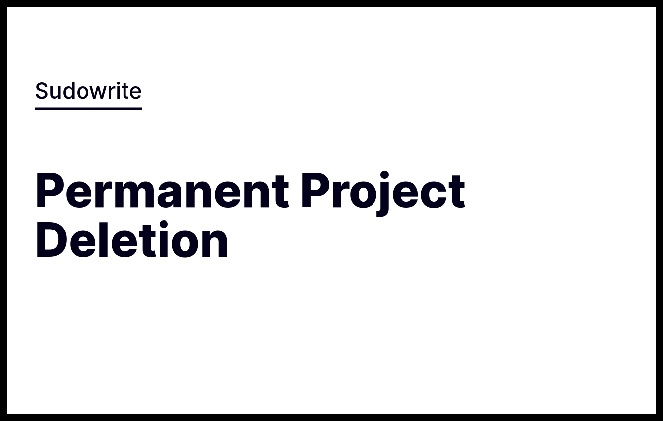 Permanent Project Deletion - Improvement | Sudowrite