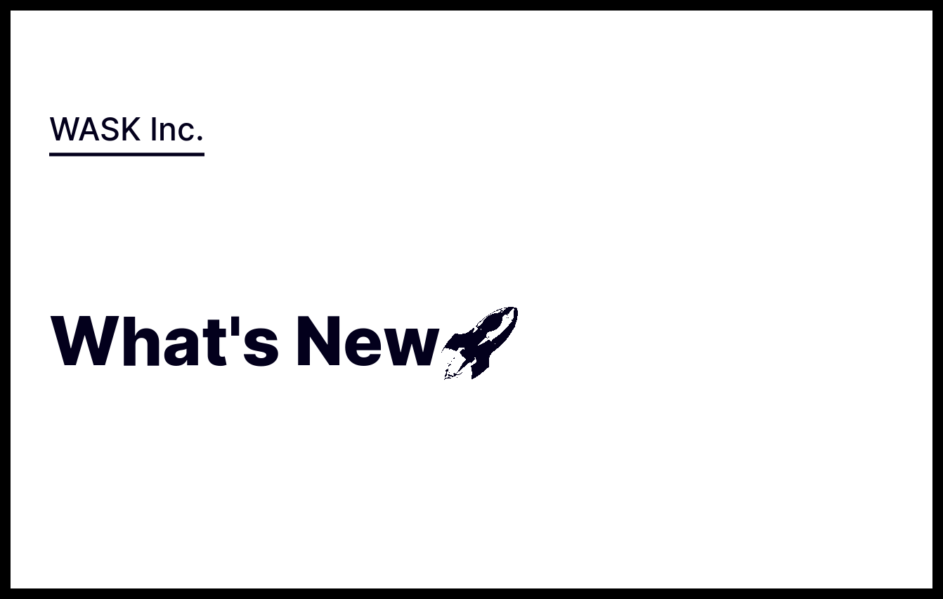 What's New🚀 | WASK Inc.