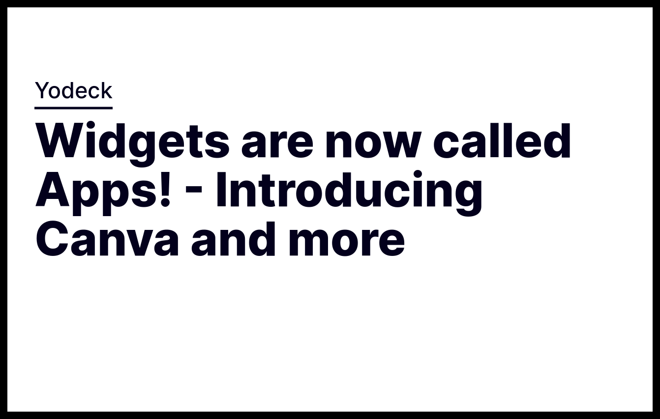Widgets are now called Apps! - Introducing Canva and more | Yodeck